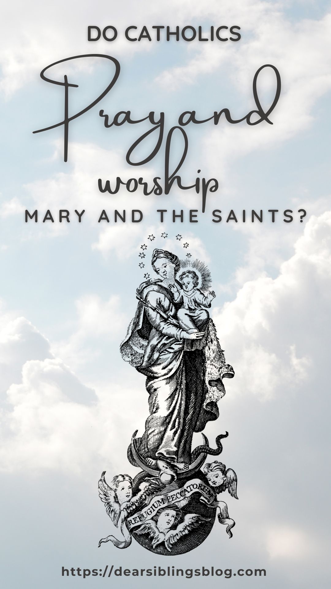 Do Catholics Pray and worship Mary and the Saints? - Letters to my Dear ...